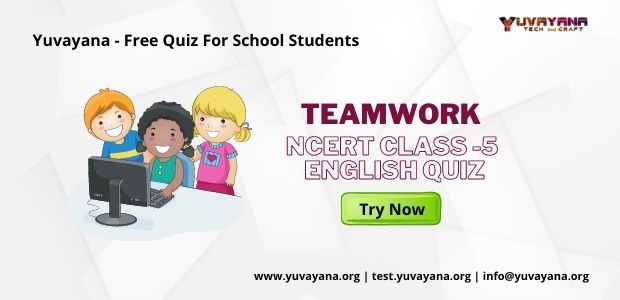 NCERT Class 5 English Chapter 2 Quiz Teamwork NCERT Class 5 English Chapter 2 Quiz Teamwork
