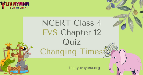 NCERT Class 4 EVS MCQ Test Chapter 12 : Changing Times