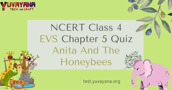 NCERT Class 4 EVS MCQ Test Chapter 5 : Anita and the Honeybees