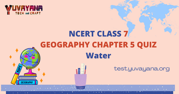 NCERT Class 7 Geography Chapter 5 MCQ Test with answers – Water