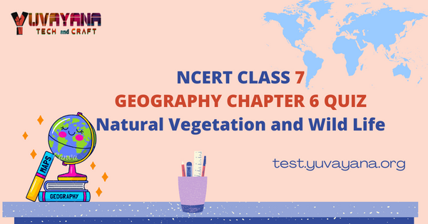 NCERT Class 7 Geography Chapter 6 MCQ Test with answers – Natural ...