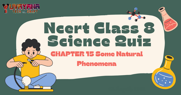 NCERT Class 8 Science Chapter 15 Quiz: Some Natural Phenomena