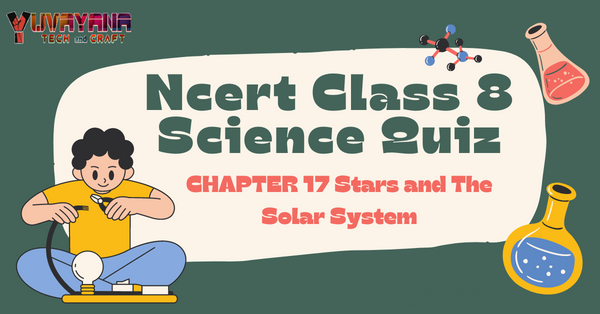 NCERT Class 8 Science Chapter 17 Quiz: Stars and the Solar System