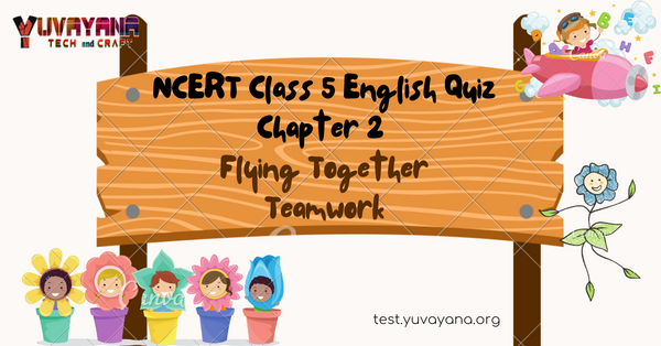 NCERT Class 5 English MCQ Test Chapter 2: Flying Together Teamwork