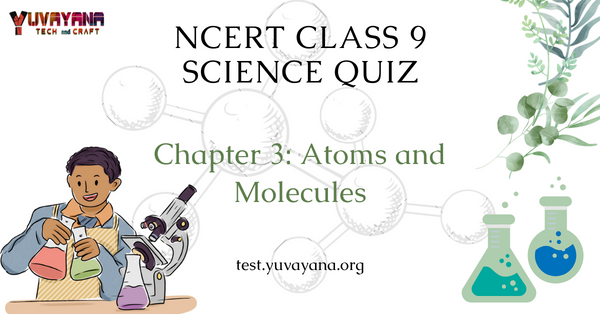 NCERT Class 9 Science Chapter 3 Quiz : Atoms and Molecules