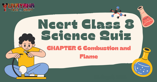 NCERT Class 8 Science Chapter 6 Quiz: Combustion and Flame