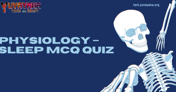 Physiology – Sleep MCQ Quiz Physiology – Sleep MCQ Quiz