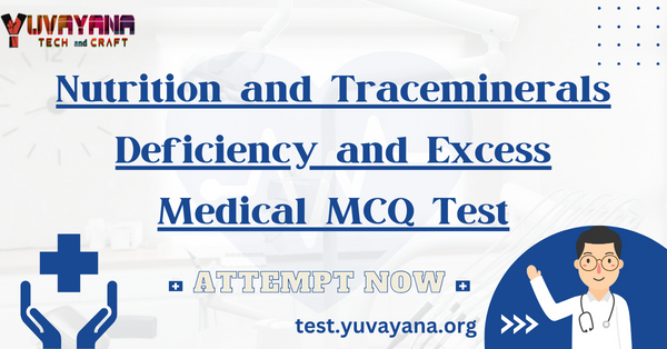 Nutrition and Traceminerals Deficiency and Excess Medical MCQ Test
